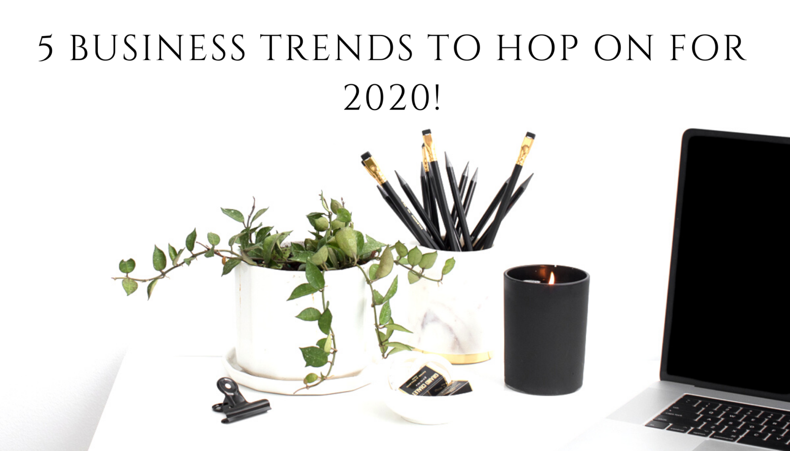 5 Business Trends to Hop on for 2020! - Abby Waller Blog