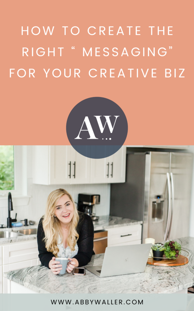 How to create the right “ messaging” for your creative biz - Abby ...