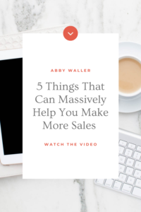 5 Things That Can Massively Help You Make More Sales - Abby Waller Blog
